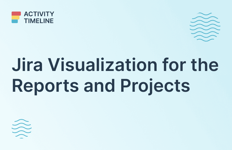 Jira Visualization for the reports and projects | ActivityTimeline